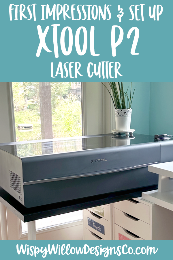 First Impressions & Setting up my xTool P2 Laser Cutter – Wispy Willow ...