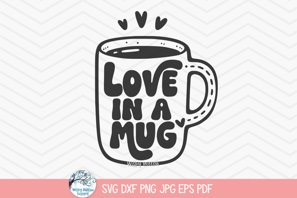 Love In A Mug SVG | Cute Coffee Cup PNG – Wispy Willow Designs