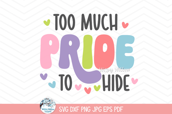 Too Much Pride To Hide SVG | Pride Illustration Art – Wispy Willow Designs
